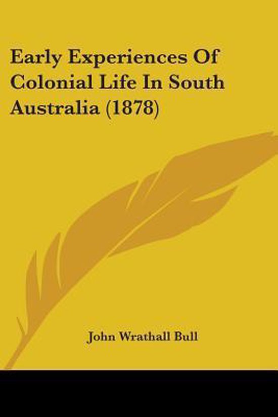 Early Experiences of Colonial Life in South Australia (1878), John ...