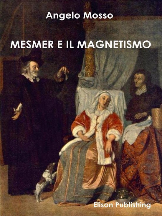 Mesmer e il magnetismo (ebook), Angelo Mosso | 9788869630088 | Boeken ...
