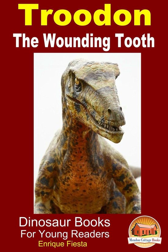 Dinosaur Books for Kids - Troodon: The Wounding Tooth (ebook), Enrique ...