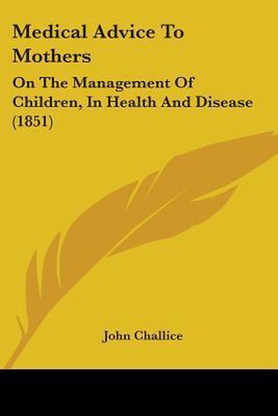 Medical Advice To Mothers, John Challice | 9781437041217 | Boeken | bol