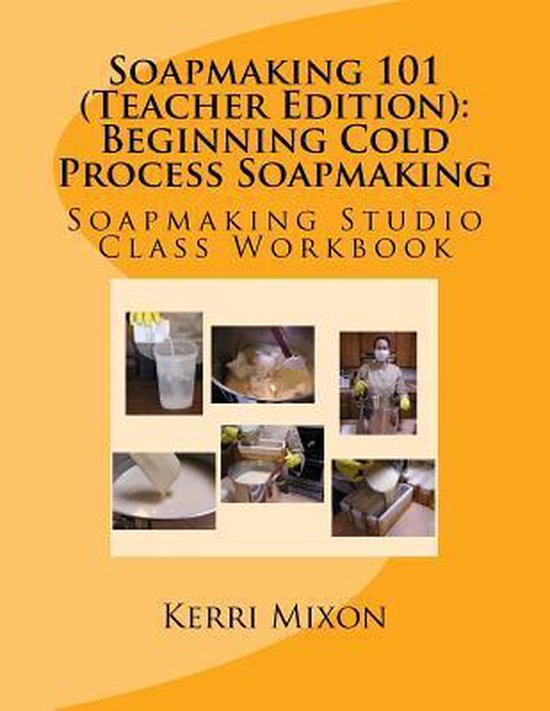 Soapmaking Studio Class Workbook- Soapmaking 101 (Teacher Edition ...