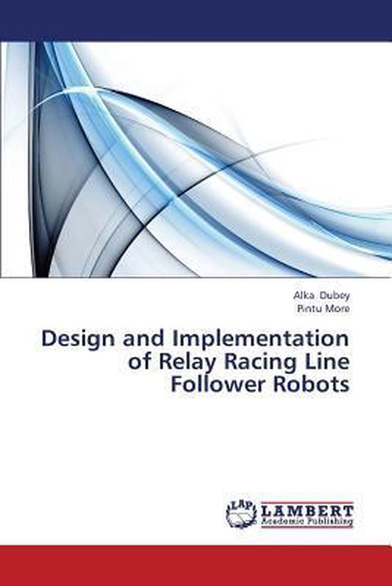 Design and Implementation of Relay Racing Line Follower Robots, Dubey ...