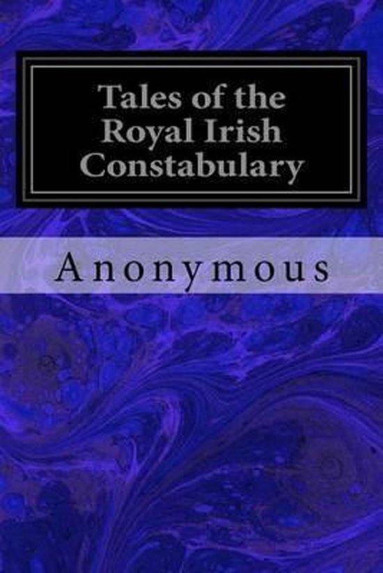 Tales of the Royal Irish Constabulary | 9781540381064 | Anonymous ...