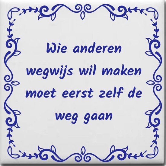 Wijsheden tegeltje met spreuk over Overig: Wie anderen wegwijs wil maken moet eerst... | bol