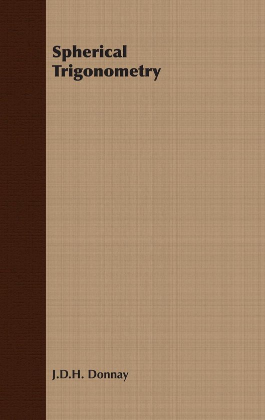 Spherical Trigonometry (ebook), J. D. H. Donnay | 9781446546925 ...
