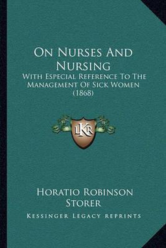 On Nurses and Nursing, Horatio Robinson Storer | 9781164831037 | Boeken ...