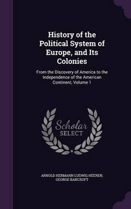 History of the Political System of Europe, and Its Colonies, Arnold ...