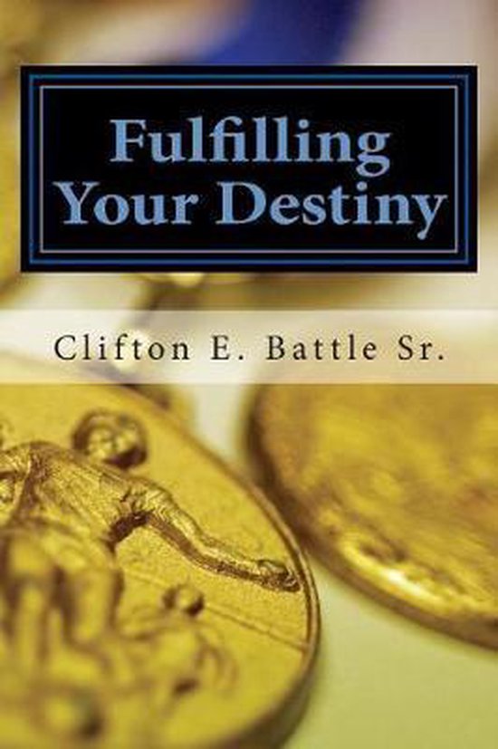 Fulfilling Your Destiny, Clifton E Battle Sr | 9780615740188 | Boeken | bol