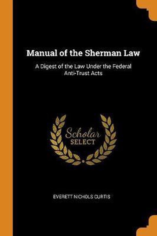 Manual of the Sherman Law | 9780341879725 | Everett Nichols Curtis ...