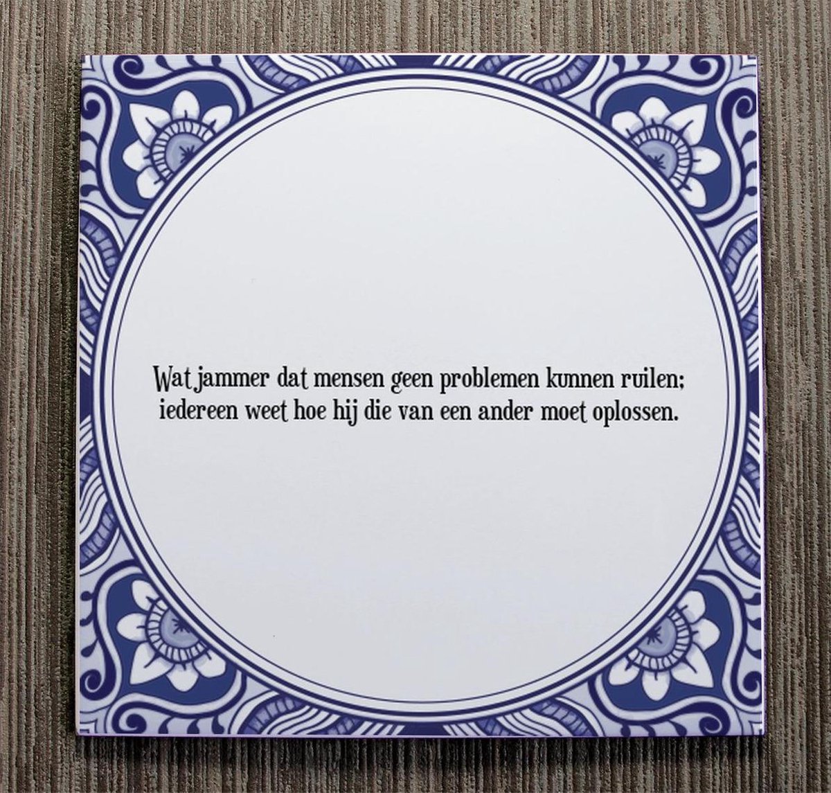 Tegeltje met Spreuk (Tegeltjeswijsheid): Wat jammer dat mensen geen problemen kunnen... | bol.com