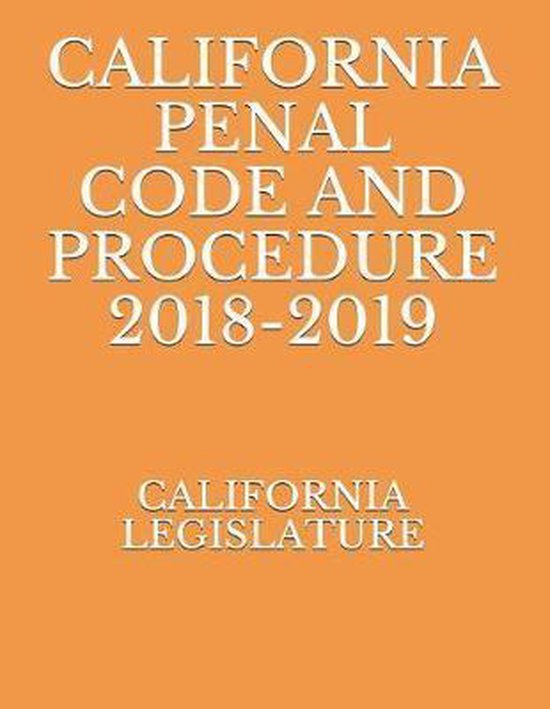 California Penal Code and Procedure 2018-2019 | 9781729390498 ...