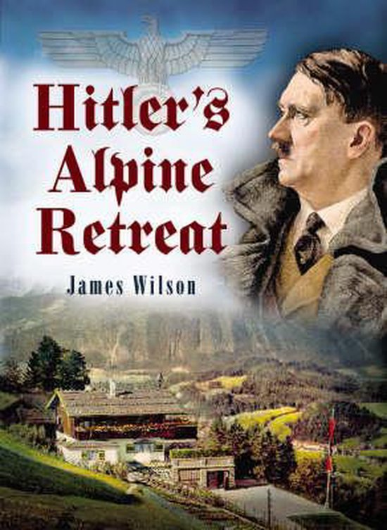 Hitler's Alpine Retreat | 9781844152636 | James Wilson | Boeken | bol