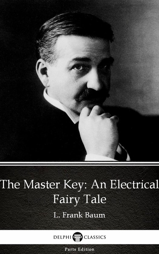 Delphi Parts Edition (L. Frank Baum) 21 - The Master Key An Electrical ...
