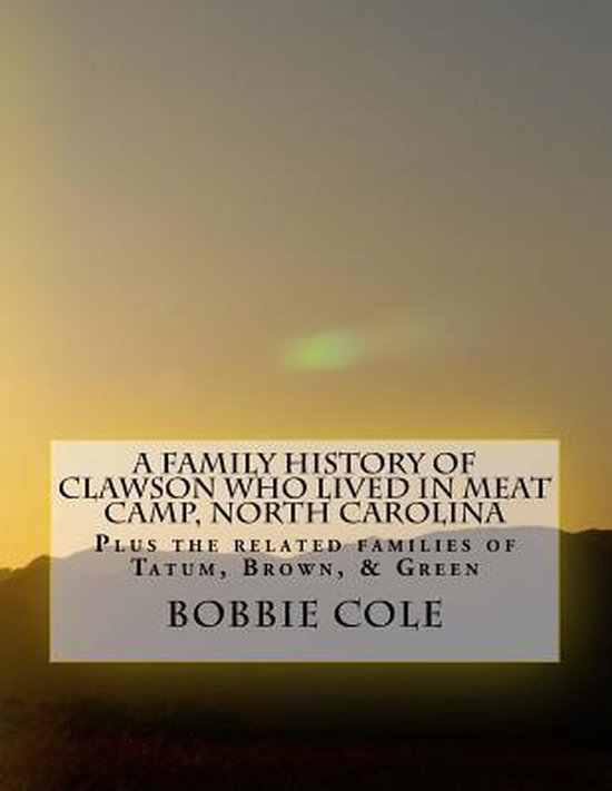 A Family History of Clawson Who Lived in Meat Camp, North Carolina ...
