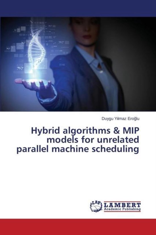 Hybrid algorithms & MIP models for unrelated parallel machine ... Hybrid algorithms & MIP models for unrelated parallel machine ...