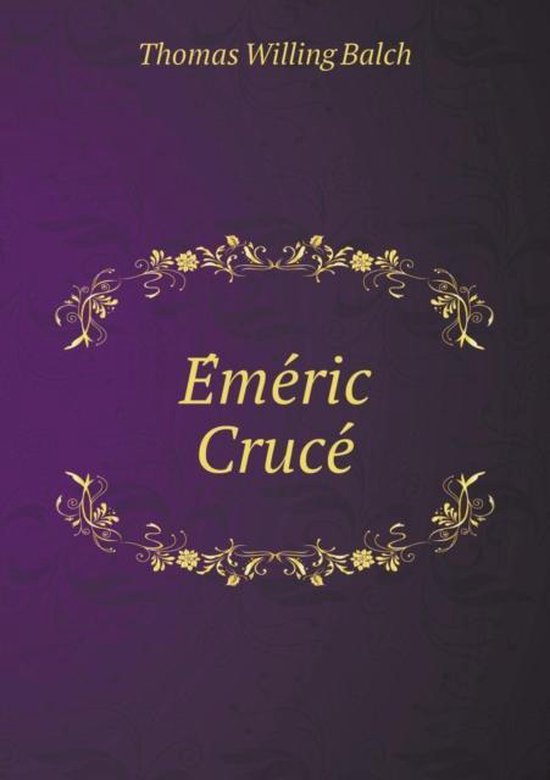 Éméric Crucé, Thomas Willing Balch | 9785518507388 | Boeken | bol.com