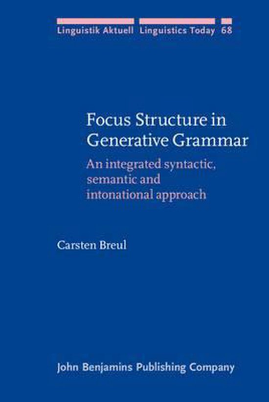 Focus Structure in Generative Grammar, Carsten Breul | 9789027227928 | Boeken | bol