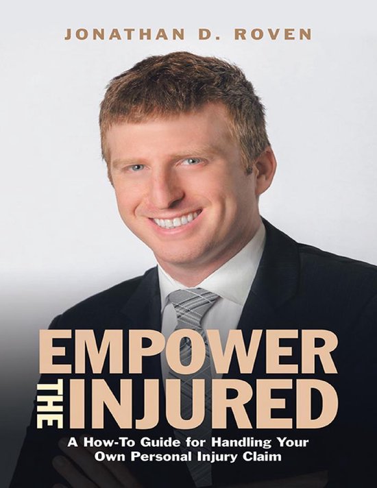 Empower the Injured: A How-To Guide for Handling Your Own Personal ...