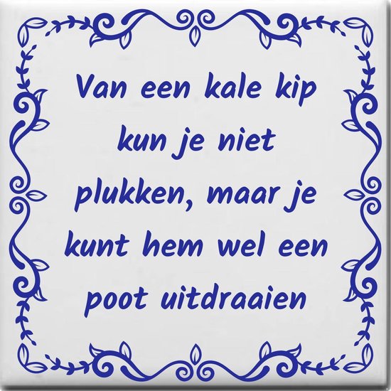 Wijsheden tegeltje met spreuk over Dieren: Van een kale kip kun je niet ...