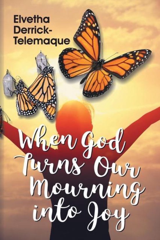 When God Turns Our Mourning into Joy, Elvetha Derrick-Telemaque ...