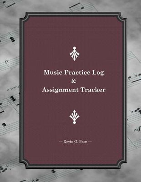 Music Practice Log and Assignment Tracker, Kevin G Pace | 9781493689064 ...