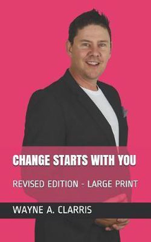 Change Starts with You, Wayne A. Clarris | 9781790454211 | Boeken | bol