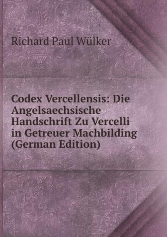 Codex Vercellensis: Die Angelsaechsische Handschrift Zu Vercelli in ...