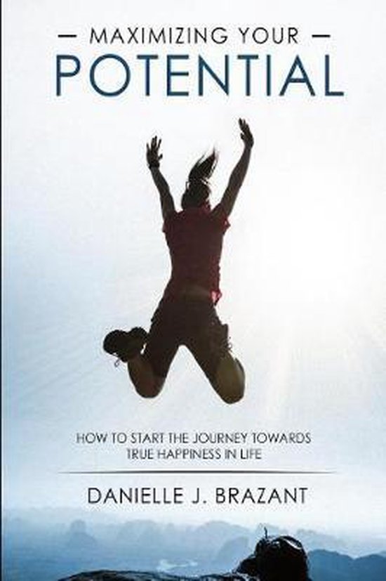 Maximizing Your Potential, Danielle J Brazant | 9781718875036 | Boeken ... Maximizing Your Potential, Danielle J Brazant | 9781718875036 | Boeken ...