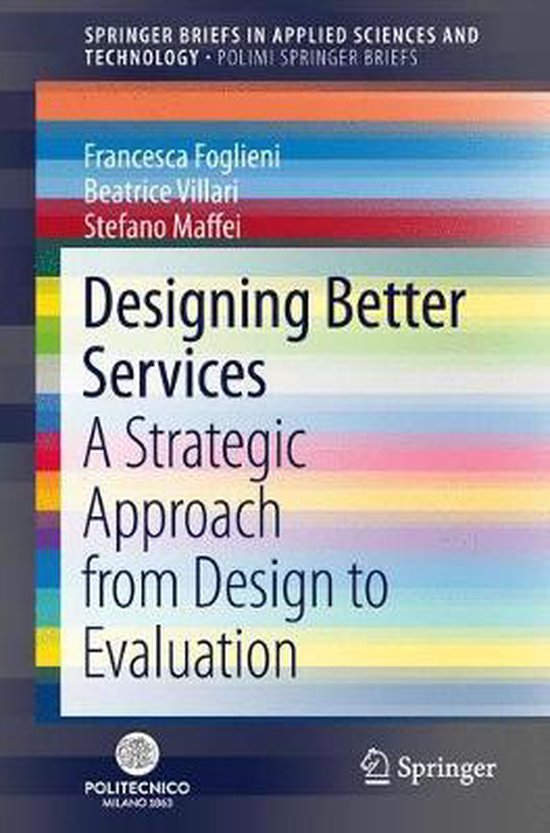 Designing Better Services: A Strategic Approach from Design to Evaluation, Francesca... | bol.com
