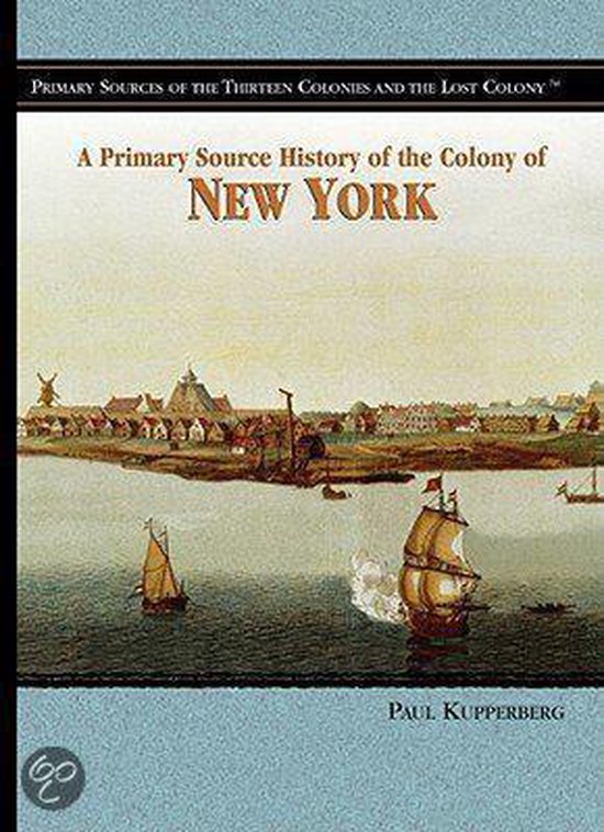 A Primary Source History of the Colony of New York, Paul Kupperberg ...
