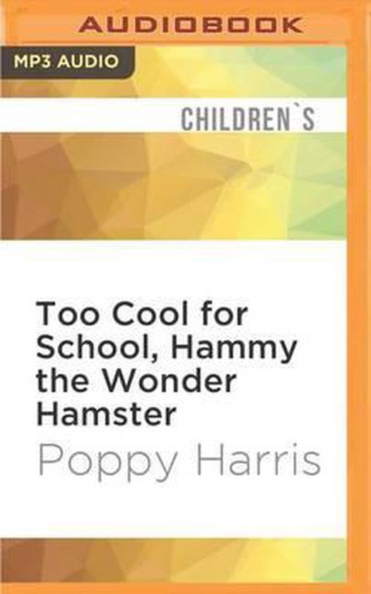Too Cool for School, Hammy the Wonder Hamster, Poppy Harris ...