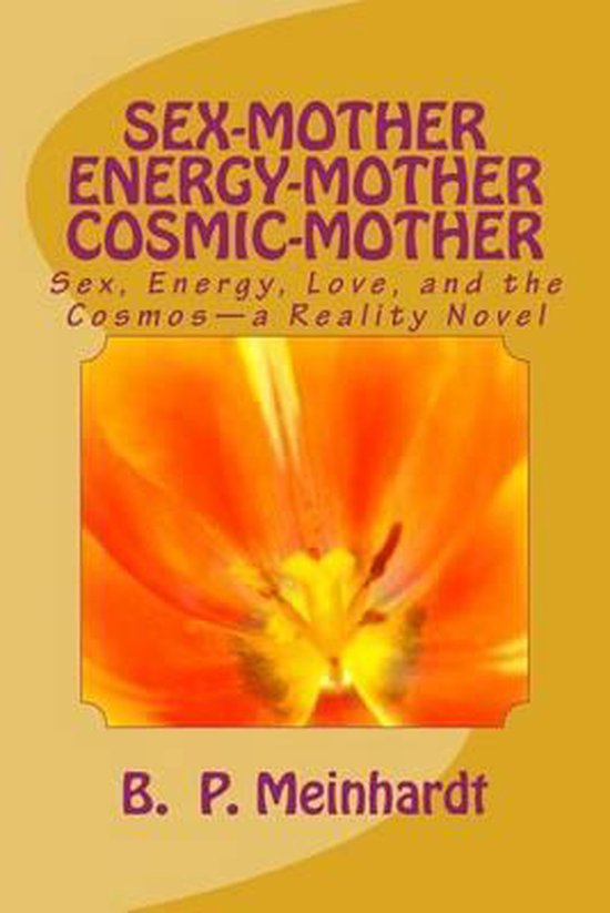 Sex Mother Energy Mother Cosmic Mother B P Meinhardt 9781500493028