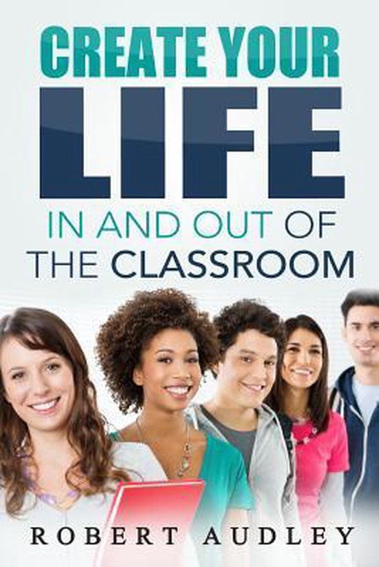 Create Your Life in and Out of the Classroom | 9781505809350 | Robert ...