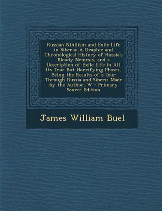 Russian Nihilism and Exile Life in Siberia, James William Buel ...