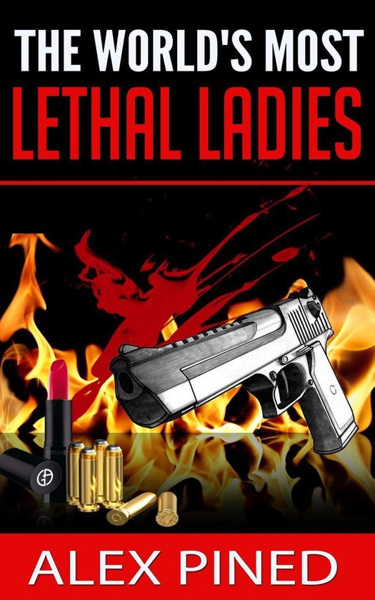 True Crime Series 8 - The World’s Most Lethal Ladies (ebook), Alex Pined |... | bol