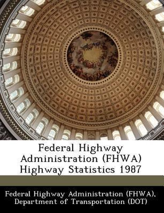 Federal Highway Administration (Fhwa) Highway Statistics 1987 ...