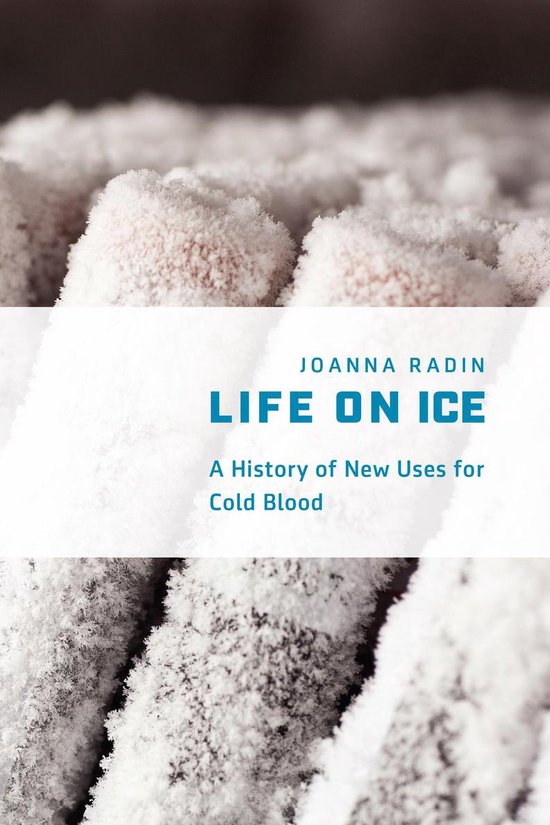Life on Ice (ebook), Joanna Radin | 9780226448244 | Boeken | bol