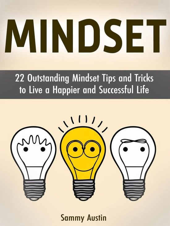 Mindset: 22 Outstanding Mindset Tips and Tricks to Live a Happier and ...
