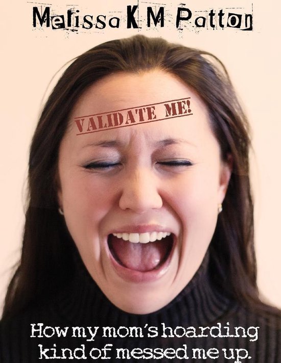 Validate Me! (How My Mom's Hoarding Kind of Messed Me Up.) (ebook ...