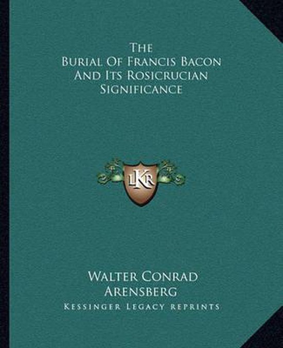 The Burial of Francis Bacon and Its Rosicrucian Significance, Walter ...