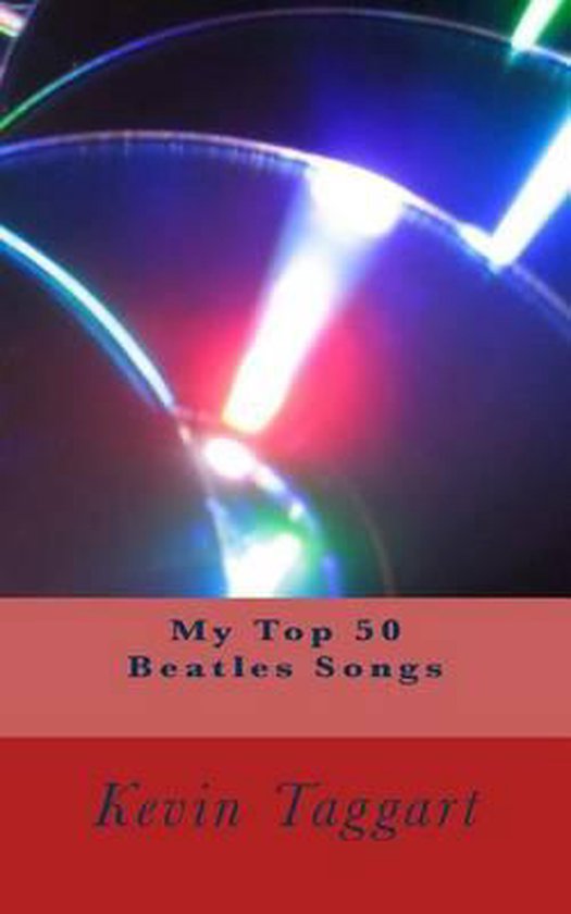 My Top 50 Beatles Songs, Kevin Taggart | 9781495454851 | Boeken | bol.com