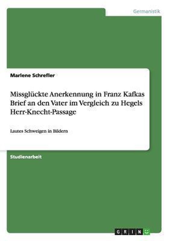 Missgluckte Anerkennung in Franz Kafkas Brief an den Vater im Vergleich ...