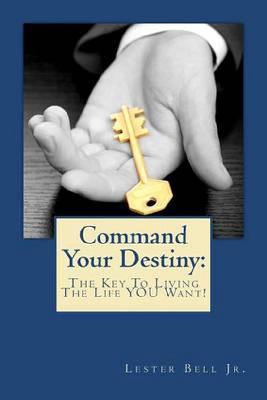 Command Your Destiny | 9781468013511 | Lester W Bell Jr | Boeken | bol