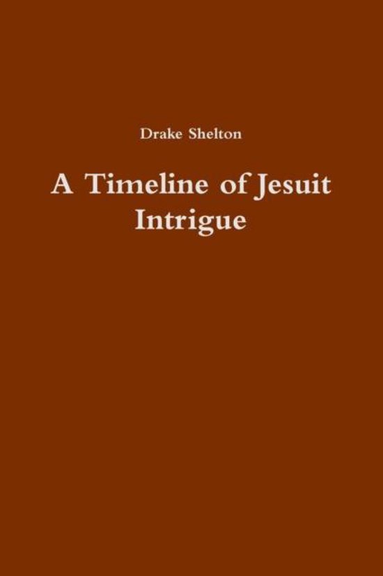 A Timeline of Jesuit Intrigue | 9781329083486 | Drake Shelton | Boeken ...