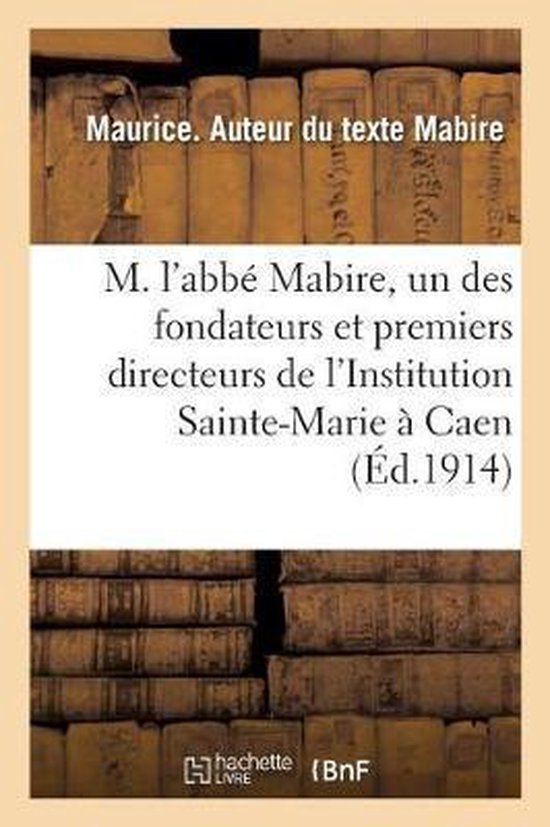 M. l'Abbé Mabire, l'Un Des Fondateurs Et Des Premiers Directeurs de l ...