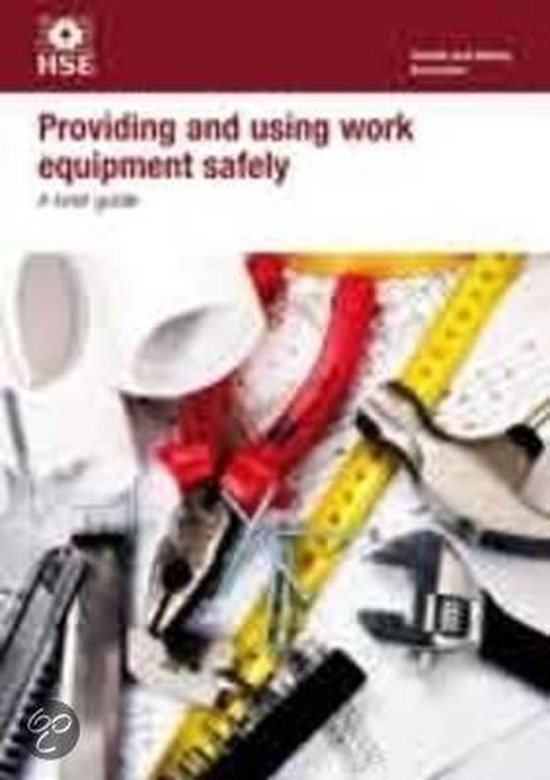 Providing and using work equipment safely, Great Britain: Health and ...