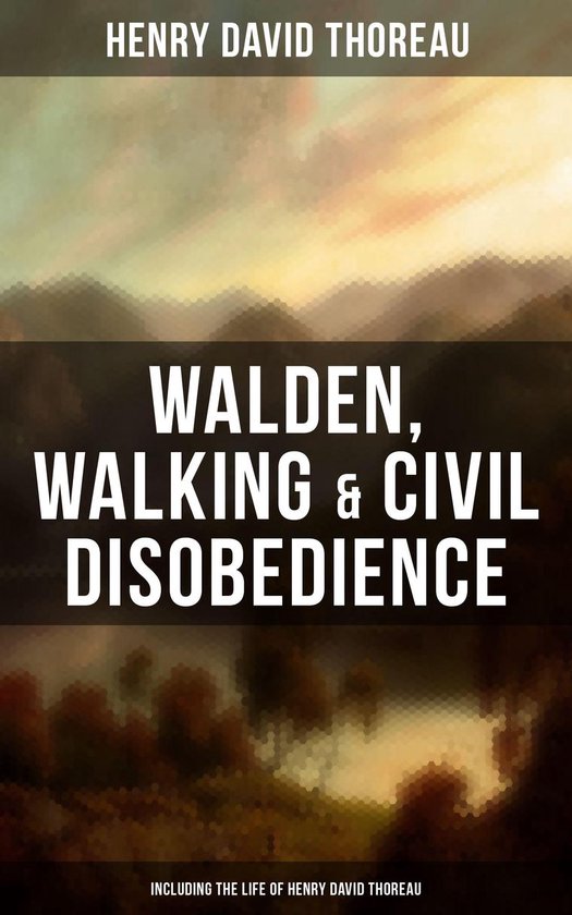 Walden, Walking & Civil Disobedience (Including The Life of Henry David ...