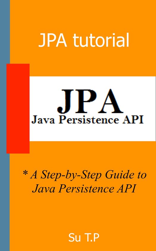 Guide to Java Persistence API (ebook), Su Tp | 1230002370699 | Boeken | bol.com