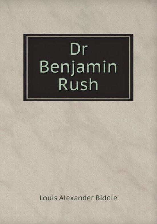 Dr Benjamin Rush, Louis Alexander Biddle | 9785518774933 | Boeken | bol.com