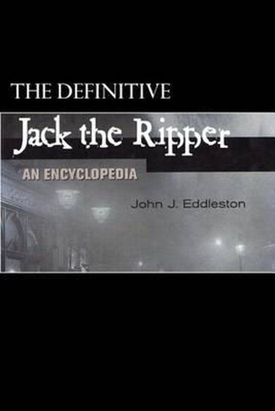 Jack the Ripper - An Encyclopedia, John J Eddleston | 9781516821631 | Boeken | bol.com